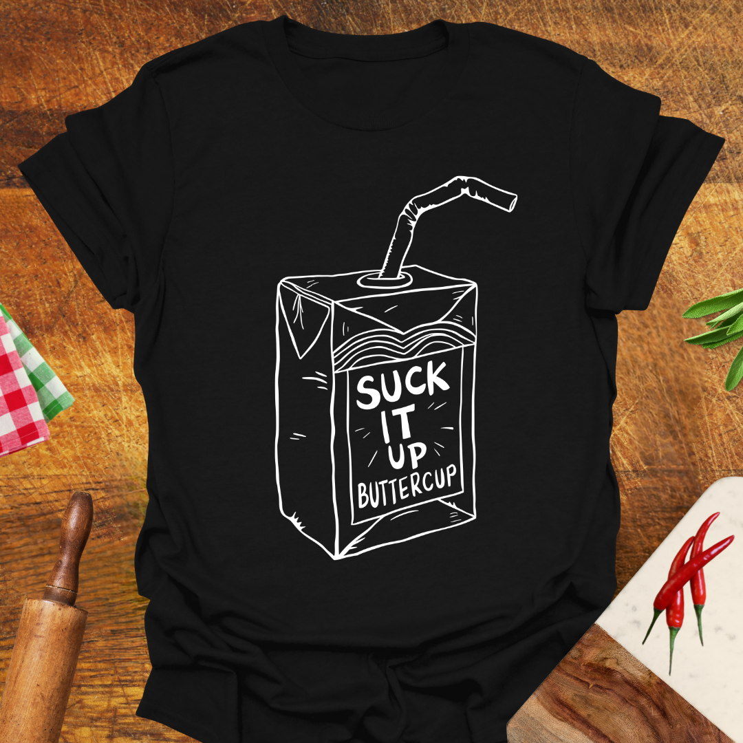 Suck It Up Buttercup T-Shirt – Sizzle and Stitch